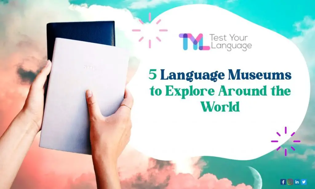 5 Language Museums to Explore Around the World-Test Your Language